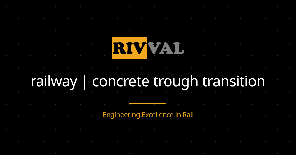 railway | concrete trough transition | RIVVAL LTD