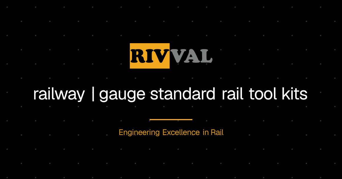 railway | gauge standard rail tool kits | RIVVAL LTD