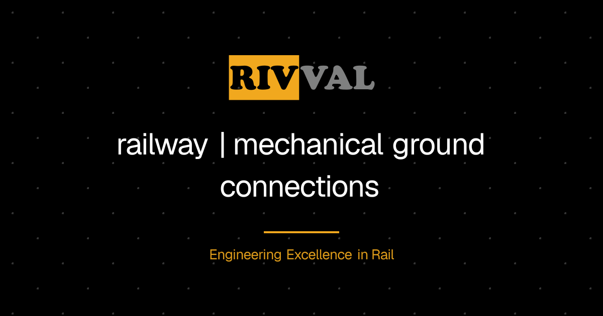 railway | mechanical ground connections | RIVVAL LTD
